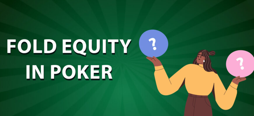 What Is Fold Equity in Poker and How to Calculate It